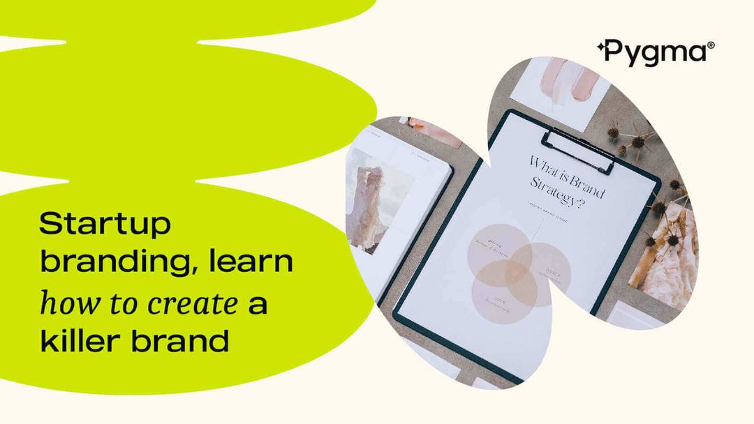 Startup branding, learn how to create a killer brand - Pygma
